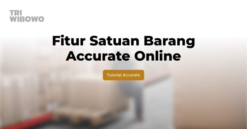 Fitur Satuan Barang Accurate Online - Tutorial Accurate Online