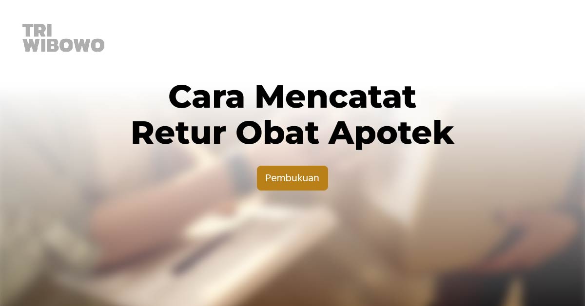 Cara Pencatatan Resep Apotek yang Rapi - Tri Wibowo